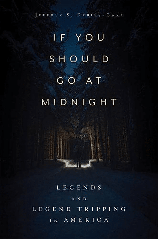 If you should go at midnight: legends and legend tripping in America ...